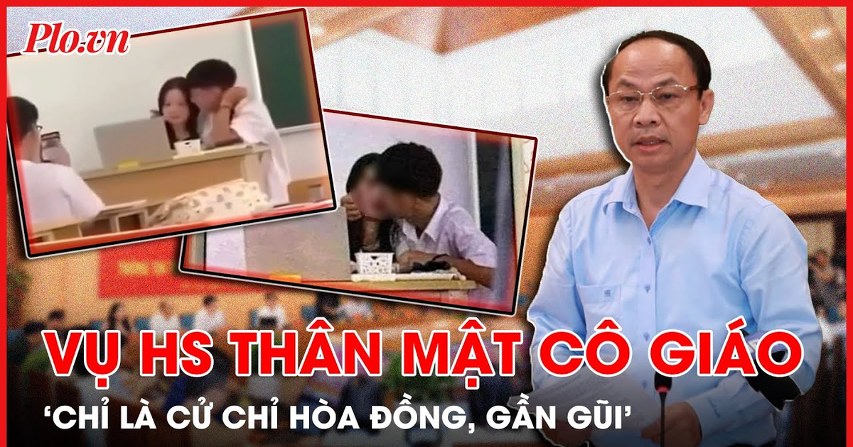 Sở GD&ĐT Hà Nội: Clip học sinh thân mật với cô giáo trên bục giảng chỉ là cử chỉ "hoà đồng, gần ...