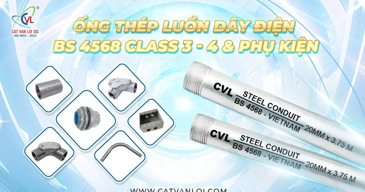 Sự vượt trội của ống thép luồn dây điện BS 4568 Cát Vạn Lợi mang lại ...