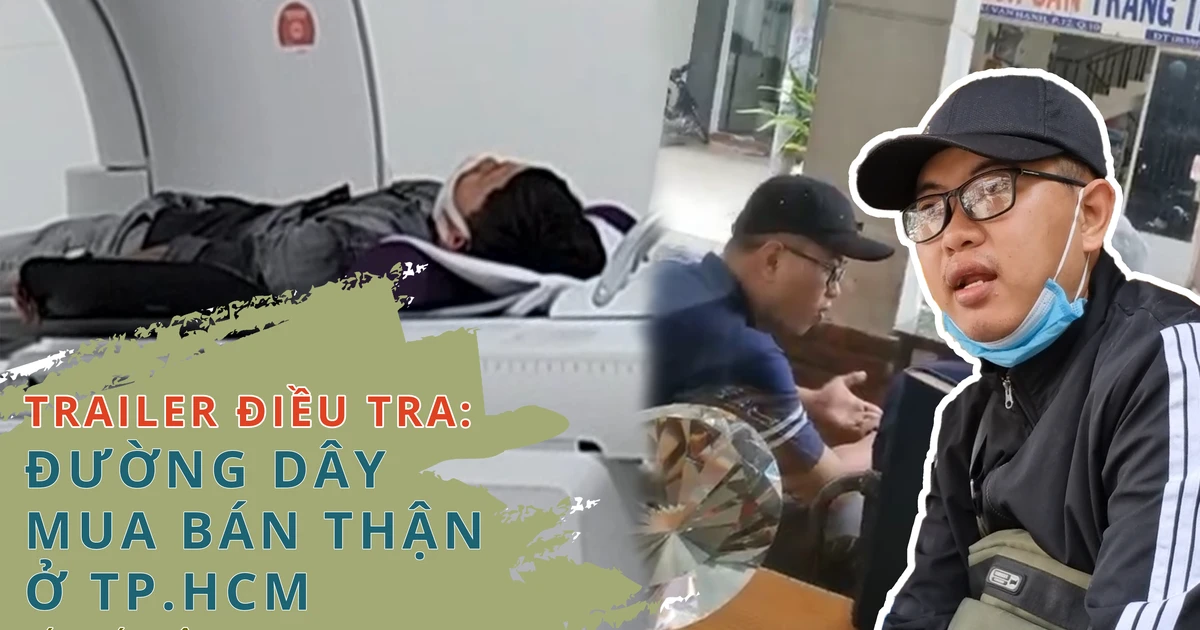 TRAILER ĐIỀU TRA: Đường dây mua bán thận ở TP.HCM | Báo Pháp Luật TP ...