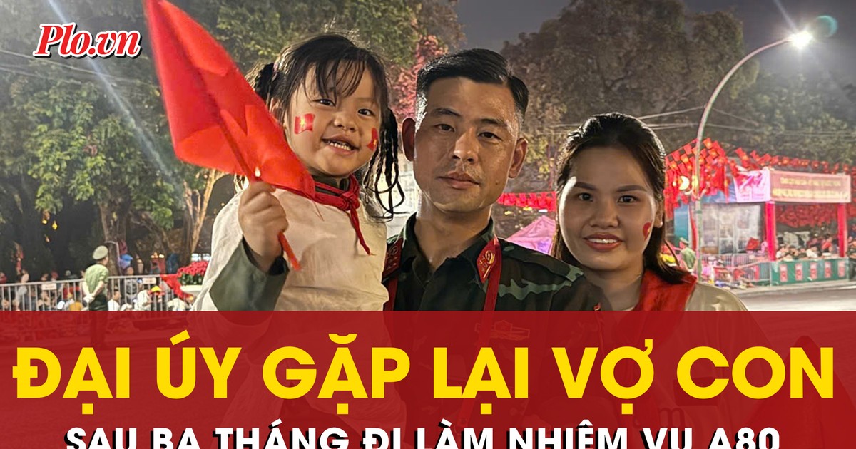 Đại úy vui mừng gặp lại vợ con sau ba tháng đi làm nhiệm vụ A80 | Báo Pháp Luật TP. Hồ Chí Minh
