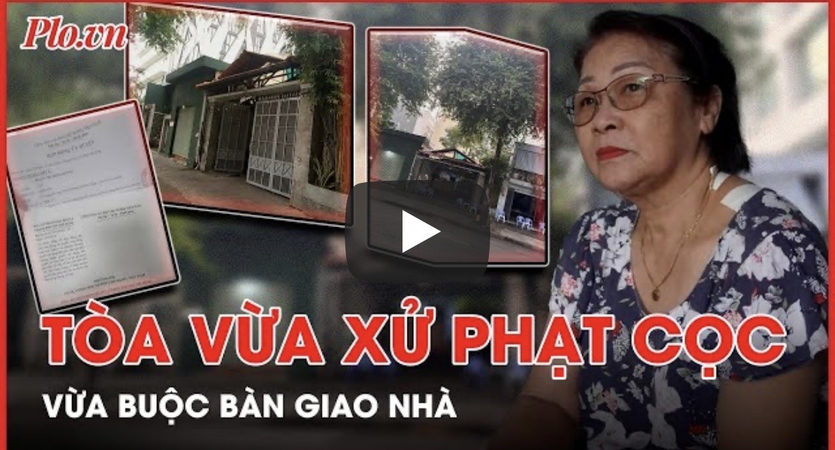Kỳ lạ vụ ‘Tòa vừa xử phạt cọc, vừa buộc bàn giao nhà’ | Báo Pháp Luật ...