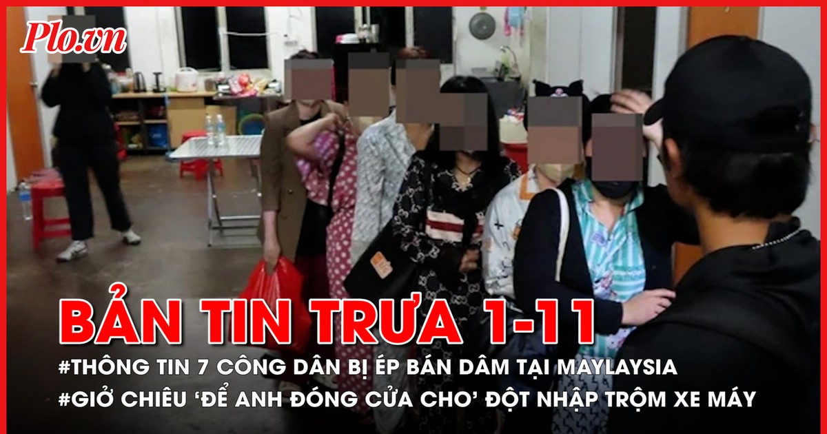 Bản tin trưa 1-11: Xác định nhân thân 7 công dân bị ép bán dâm tại ...