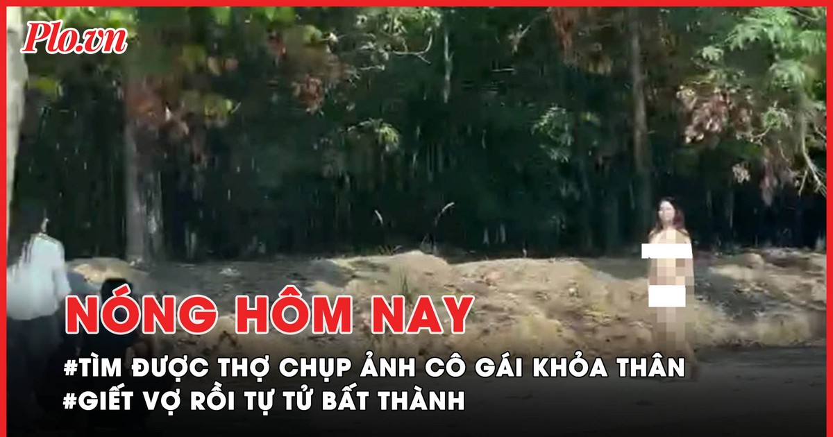 Nóng hôm nay: Diễn biến mới vụ chấm sai điểm thi ở Thái Bình; Danh tính thợ ảnh chụp cô gái khỏa ...