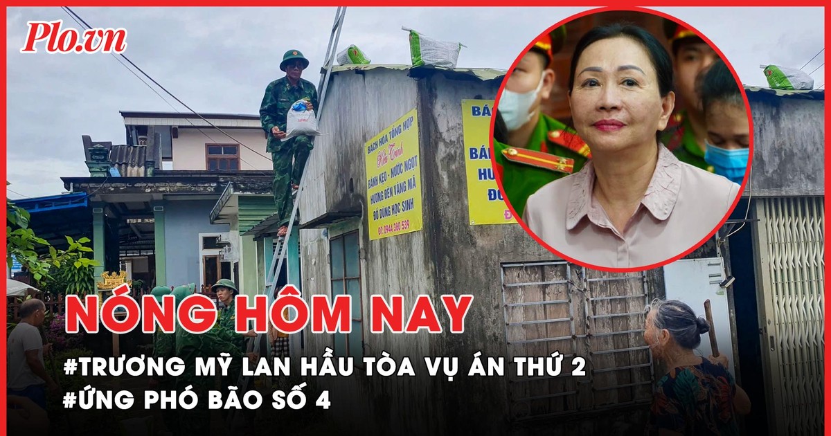Nóng hôm nay: Trương Mỹ Lan đang hầu tòa vụ án thứ hai; Bão số 4 đi vào đất liền khu vực Quảng ...