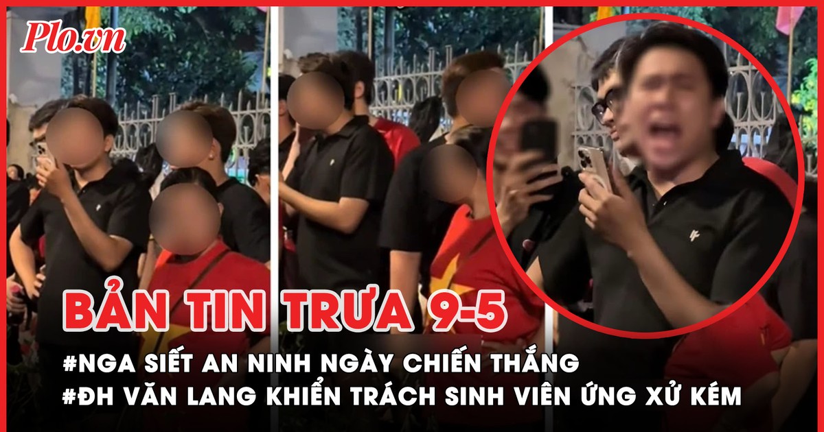 Bản tin trưa 9-5: Nga siết an ninh Ngày Chiến thắng; ĐH Văn Lang khiển trách sinh viên có thái ...