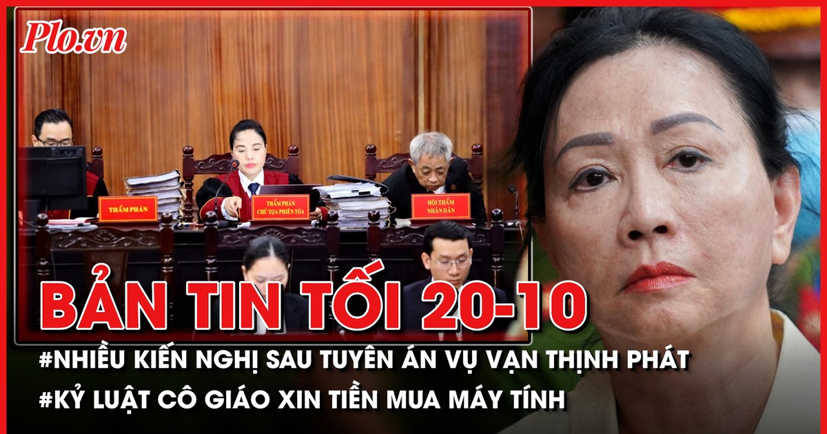 Bản tin tối 20-10: Những kiến nghị sau khi tuyên án vụ Vạn Thịnh Phát ...