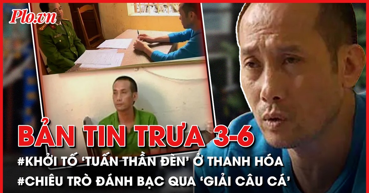 Bản tin trưa: Tuấn 'Thần đèn' ở Thanh Hóa bị khởi tố là ai?; Chiêu đánh ...