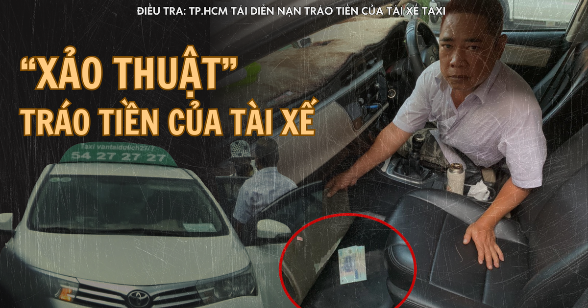 ĐIỀU TRA: Tái diễn nạn tài xế taxi tráo tiền ở TP.HCM - BÀI 1: Lật mặt các chiêu trò xảo thuật ...