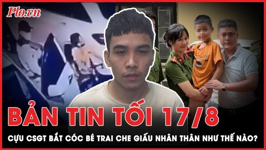 Bản tin tối 17-8: Cựu CSGT bắt cóc bé trai 7 tuổi che giấu nhân thân ...