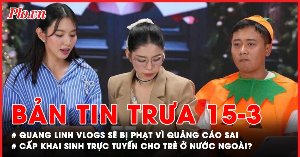 Bản tin trưa 15-03: Quang Linh Vlogs sẽ bị phạt vì quảng cáo sai; Cấp khai sinh trực tuyến cho ...