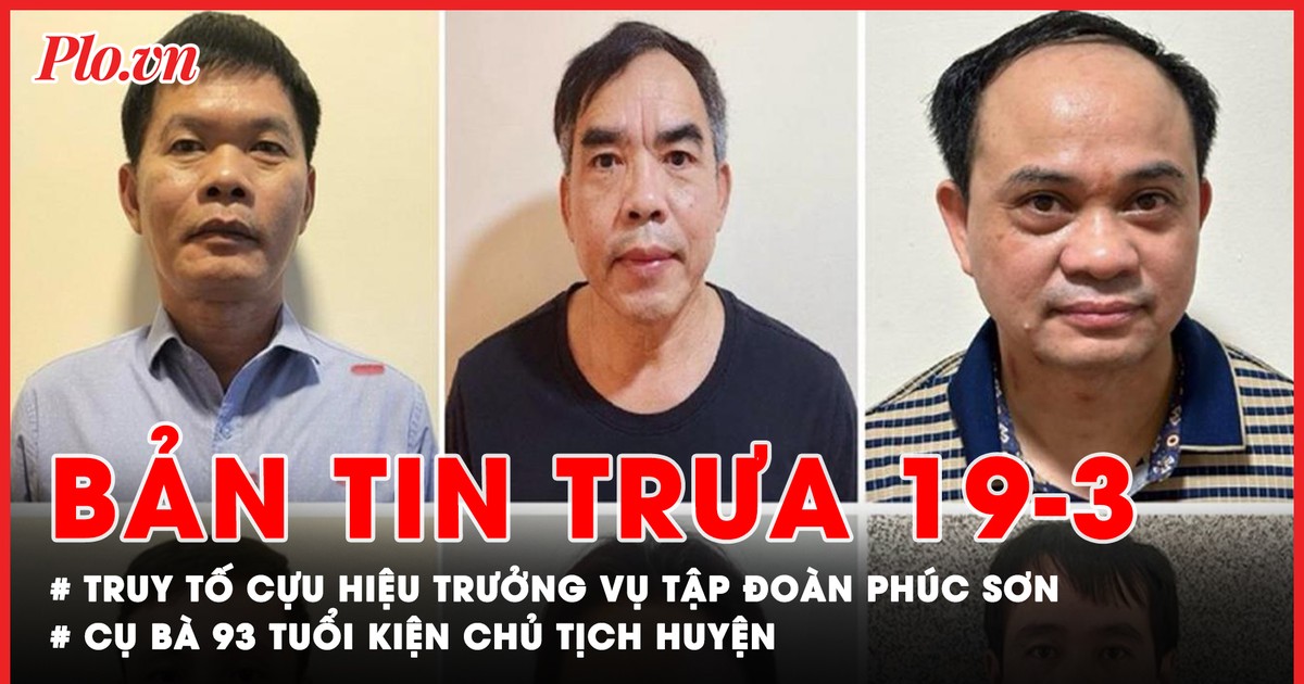 Bản tin trưa 19-3: Cụ bà 93 tuổi kiện chủ tịch huyện; Vì sao cựu hiệu ...