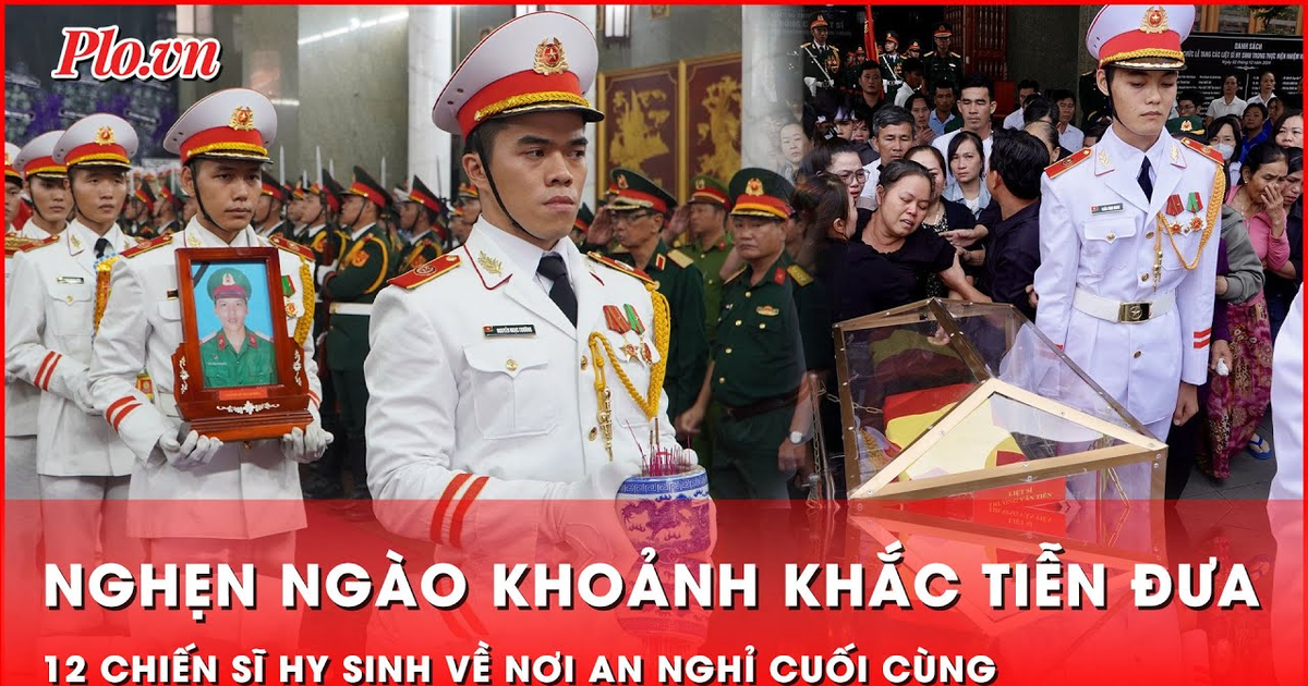 Tin nóng 8-12: Nghẹn ngào giây phút đưa tiễn 12 chiến sĩ hy sinh về nơi ...