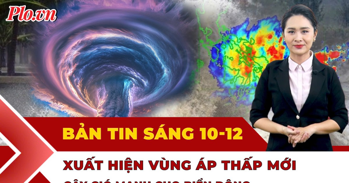 Thời sự sáng 10-12: Xuất hiện vùng áp thấp mới trên Biển Đông, có nguy ...