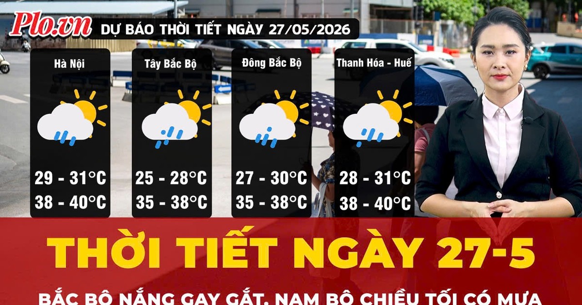 Thời tiết ngày 27-5: Bắc Bộ nắng nóng gay gắt, Nam Bộ chiều tối có mưa ...