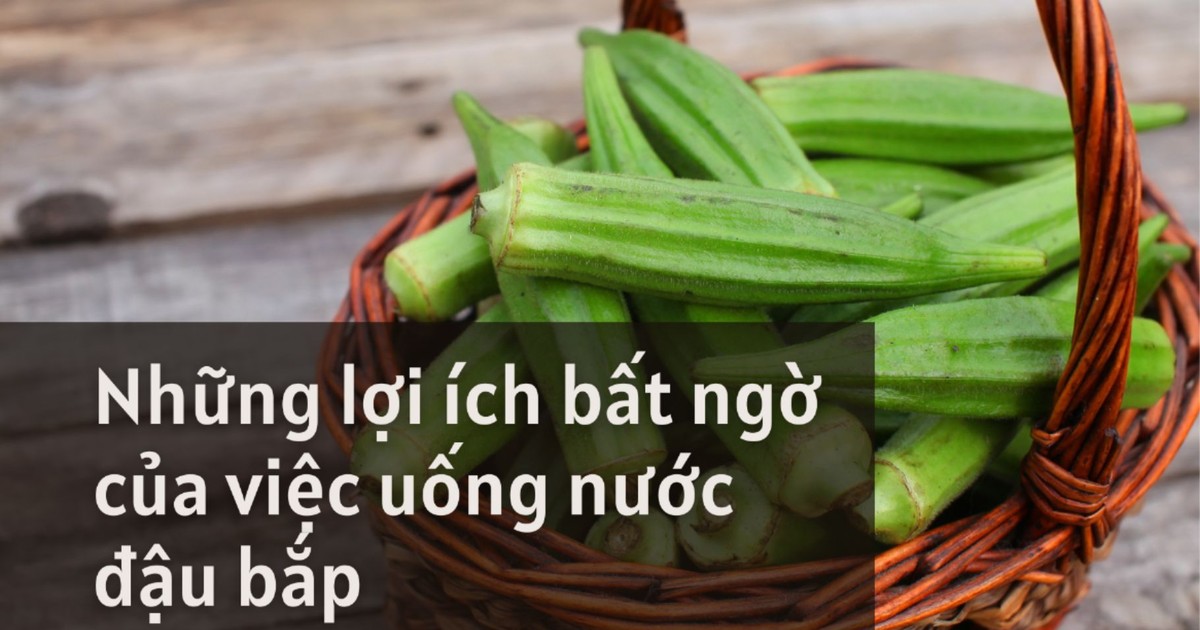 Những lợi ích bất ngờ của việc uống nước đậu bắp | Báo Pháp Luật TP. Hồ ...