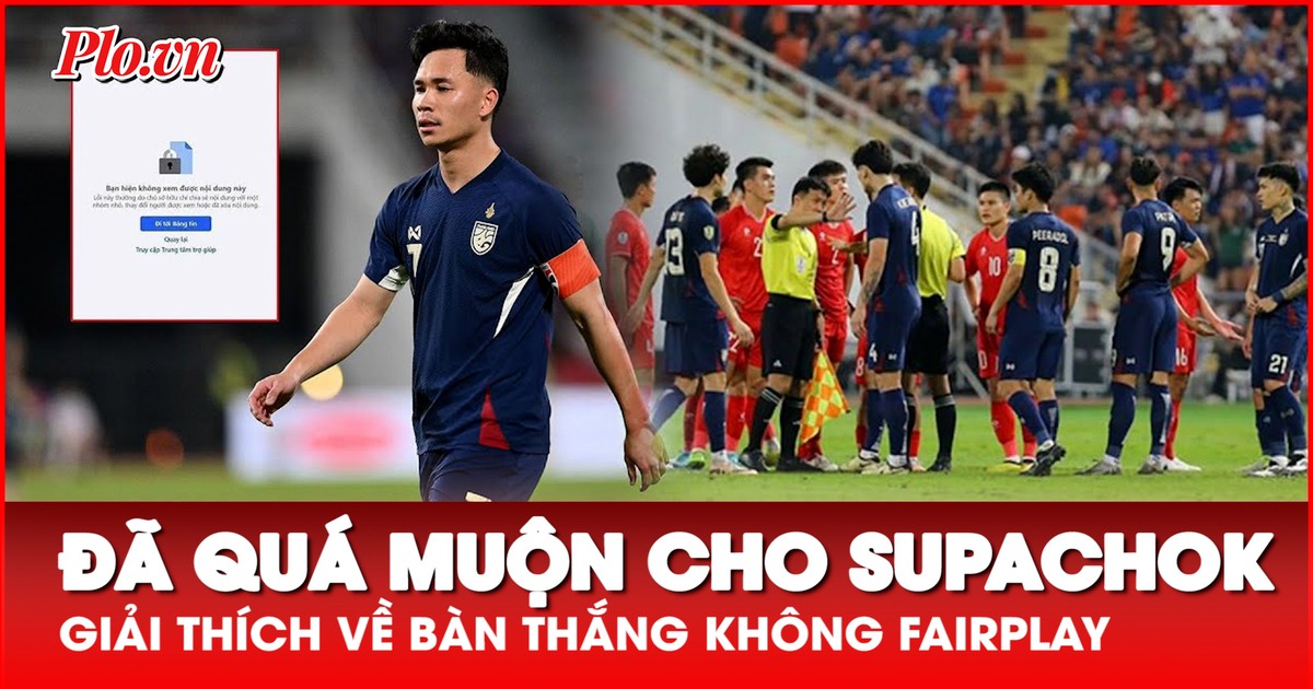Cầu thủ Supachok khóa Facebook, giải thích về bàn thắng không fair play ...