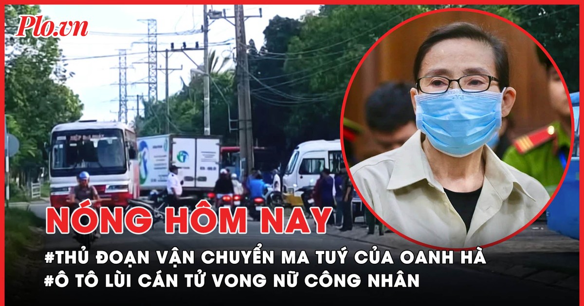 Nóng hôm nay: Thủ đoạn vận chuyển ma túy xuyên biên giới của ‘bà trùm ...