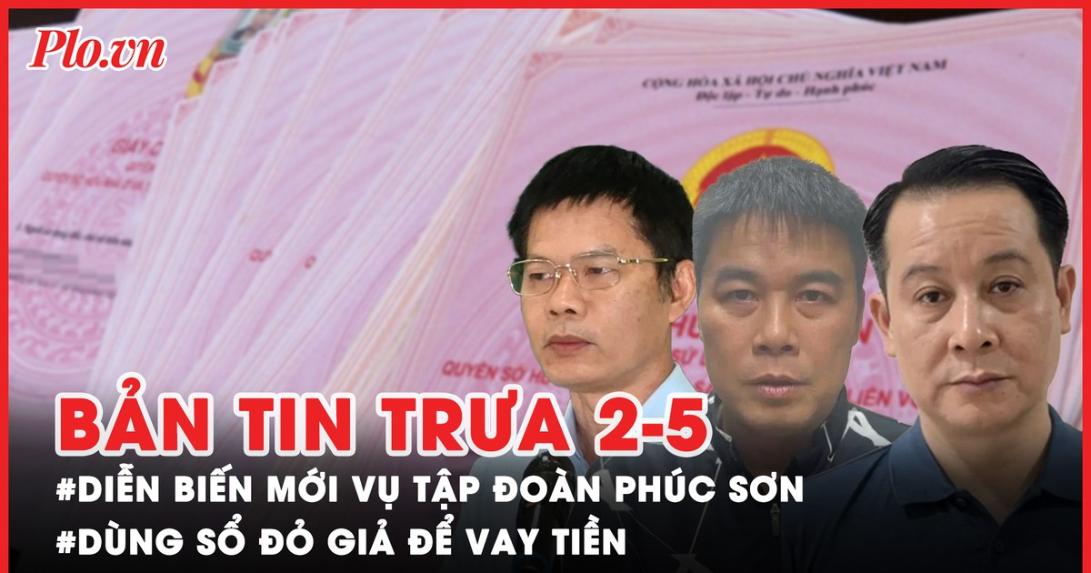 Bản tin trưa 2-5: Bất ngờ diễn biến mới vụ Tập đoàn Phúc Sơn; Dùng sổ ...
