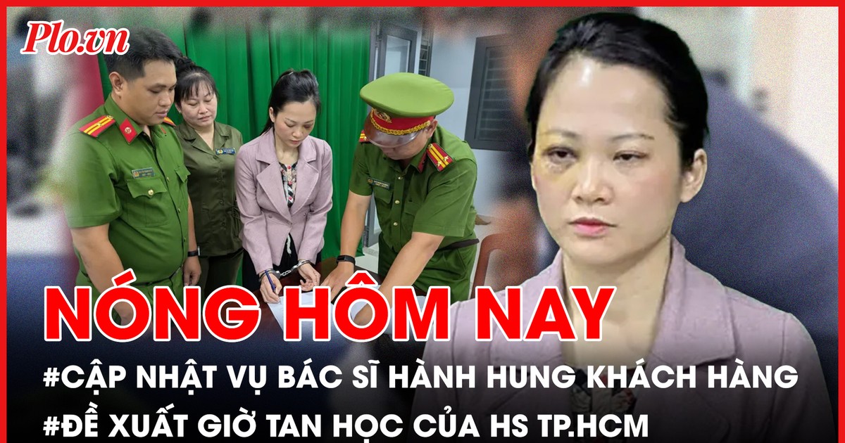 Nóng hôm nay: Cập nhật vụ bác sĩ nha khoa hành hung khách hàng; Đề xuất ...