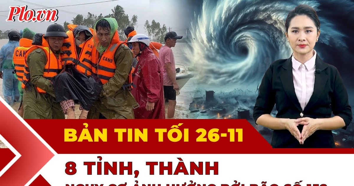 Bản tin tối 26-11: 8 tỉnh thành có nguy cơ bị ảnh hưởng bởi bão số 15 ...