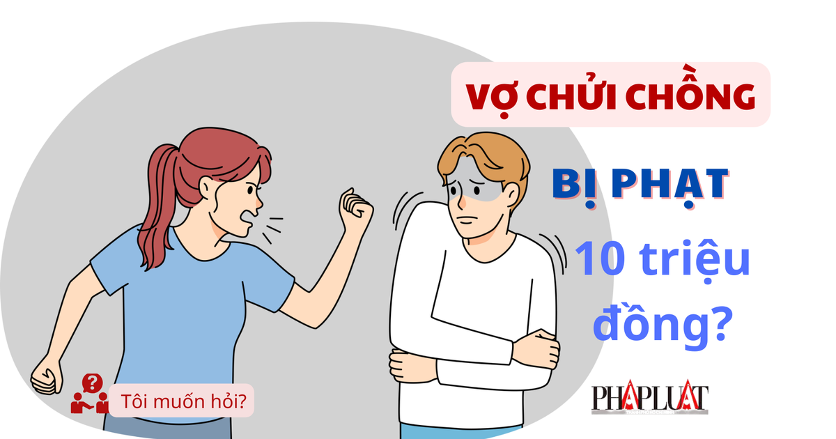 Vợ chửi chồng có thể bị phạt đến 10 triệu đồng | Báo Pháp Luật TP. Hồ ...